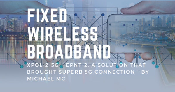 Fixed Wireless Broadband Solution For 5G NR Connection by Michael M